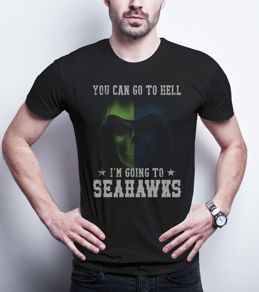You Can Go To Hell I'm Going To Seattle Seahawks T-Shirt