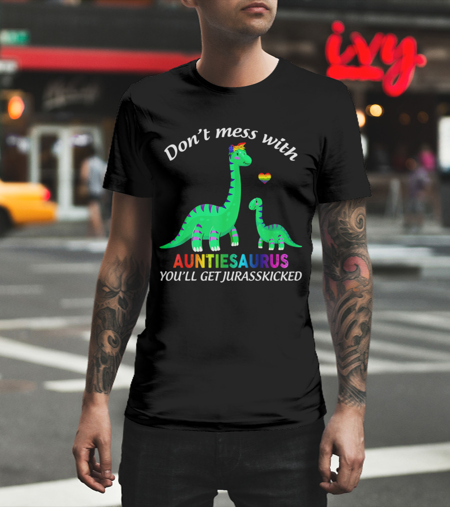 Don't Mess With Auntiesaurus You'll Get Jurasskicked Dinosaur Rainbow Heart T-Shirt