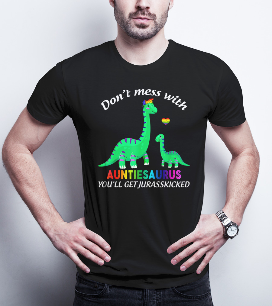 Don't Mess With Auntiesaurus You'll Get Jurasskicked Dinosaur Rainbow Heart T-Shirt