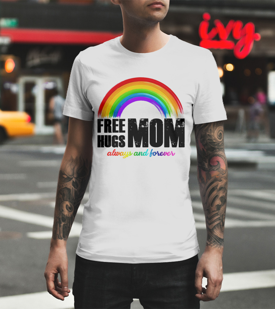 FREE HUGS MOM Always And Forever Rainbow T-Shirt