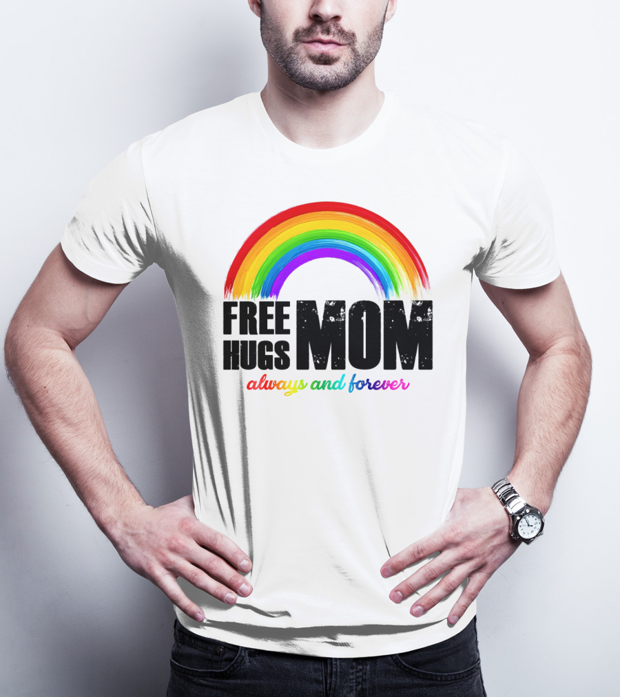 FREE HUGS MOM Always And Forever Rainbow T-Shirt