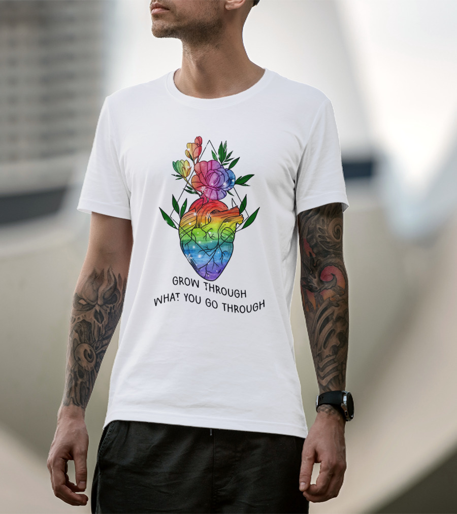 Grow Through What You Go Through Rainbow Heart And Flowers T-Shirt