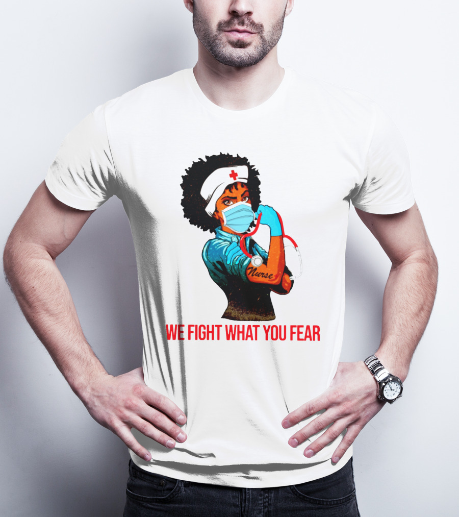 Nurse With Stethoscope And Arm Tattoo 'We Fight What You Fear' T-Shirt