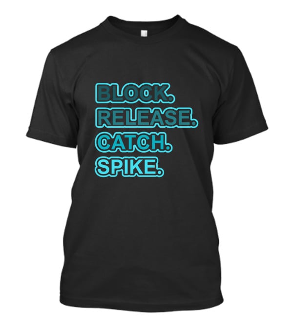 BLOCK RELEASE CATCH SPIKE T-Shirt