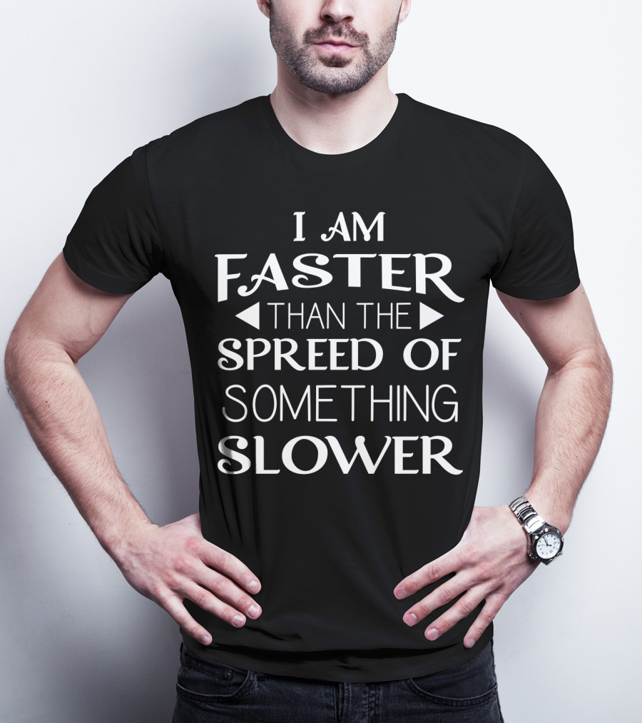 I Am Faster Than The Spread Of Something Slower Honeypot540 Funny Sayings Relax T-Shirt