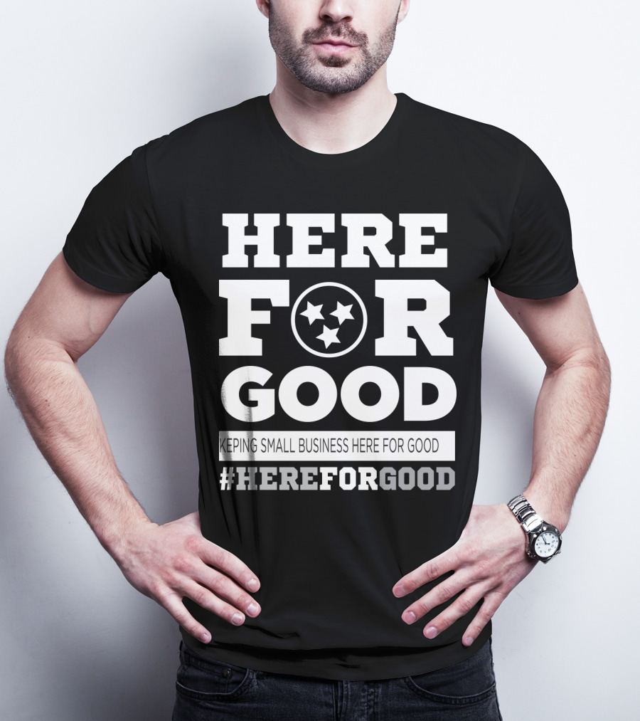 Here For Good Keeping Small Business Here For Good #HereForGood T-Shirt