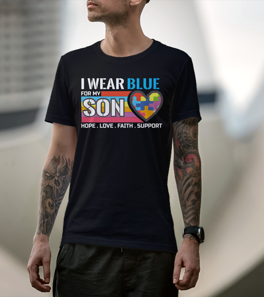I Wear Blue For My Son Hope Love Faith Support Autism Awareness T-Shirt