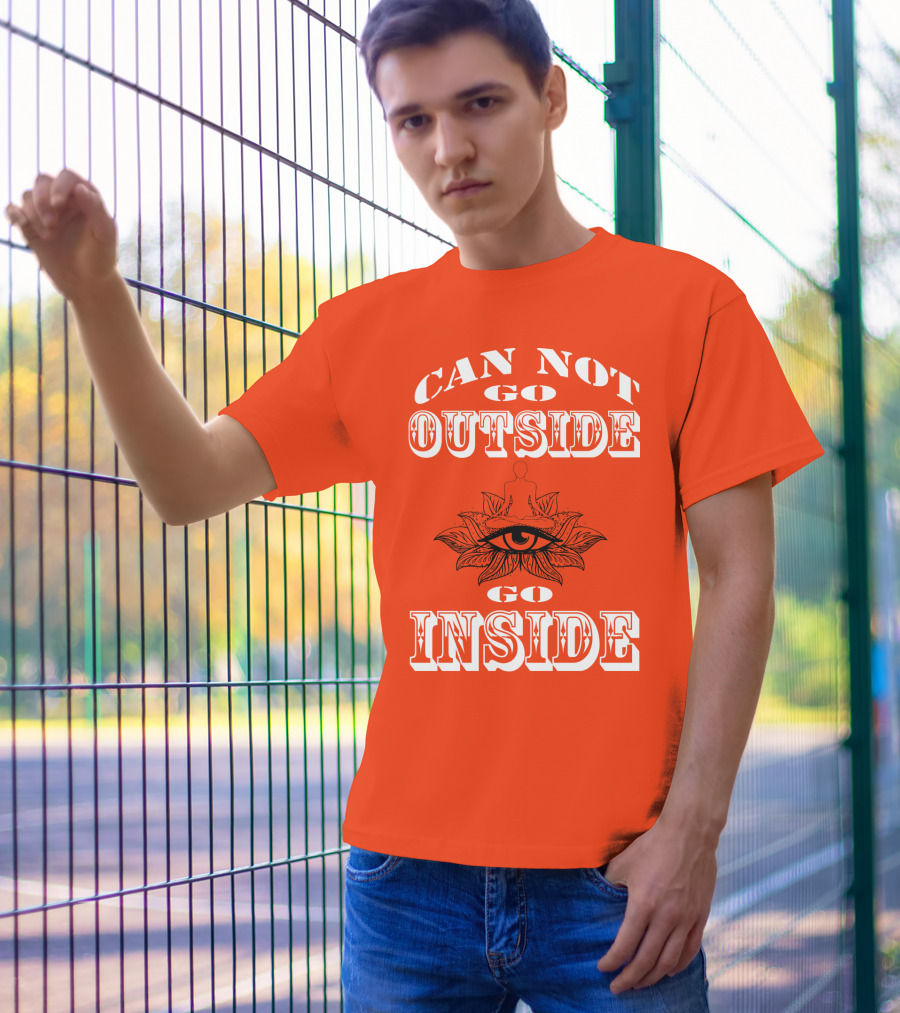CAN NOT GO OUTSIDE GO INSIDE Eye And Meditating Figure T-Shirt