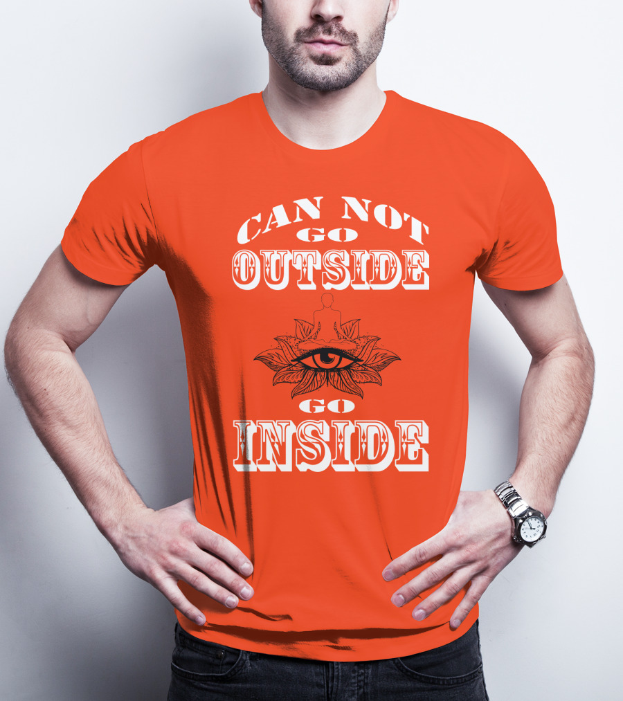 CAN NOT GO OUTSIDE GO INSIDE Eye And Meditating Figure T-Shirt