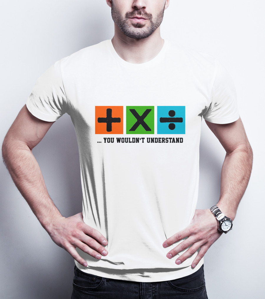 Plus Multiply Divide . You Wouldn't Understand T-Shirt