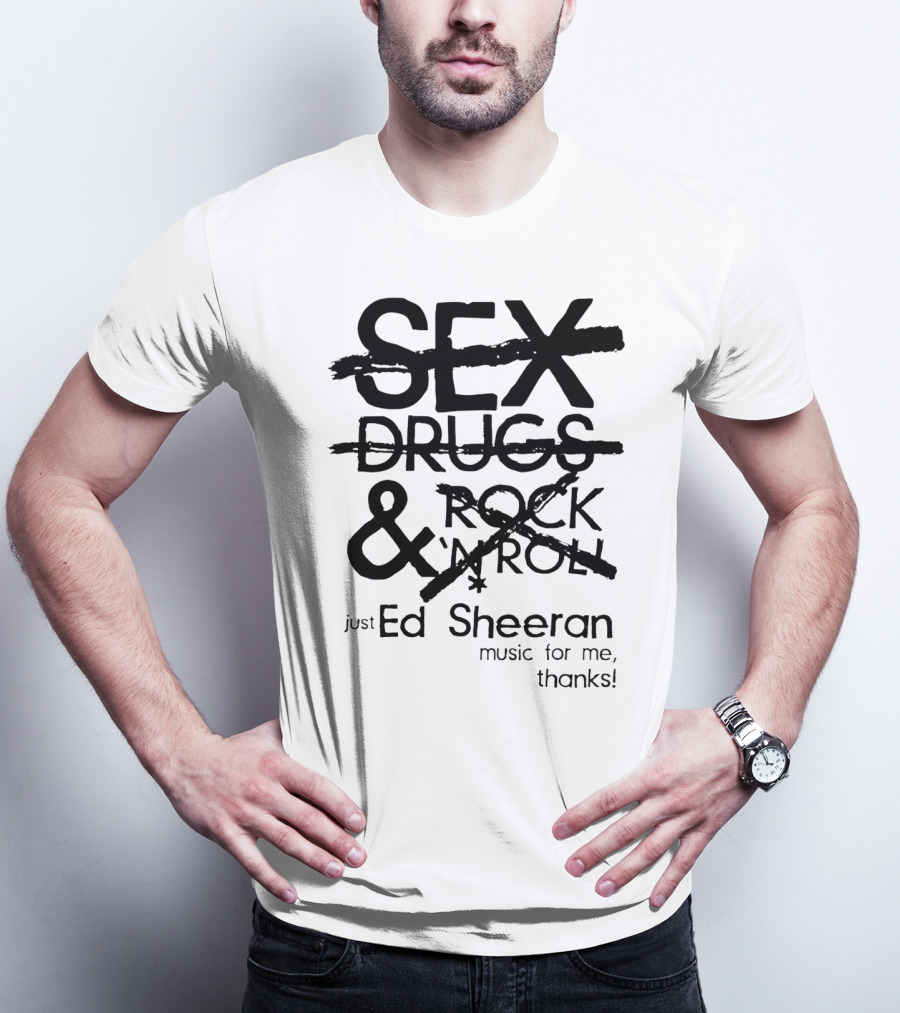 Just Ed Sheeran Music For Me Thanks T-Shirt