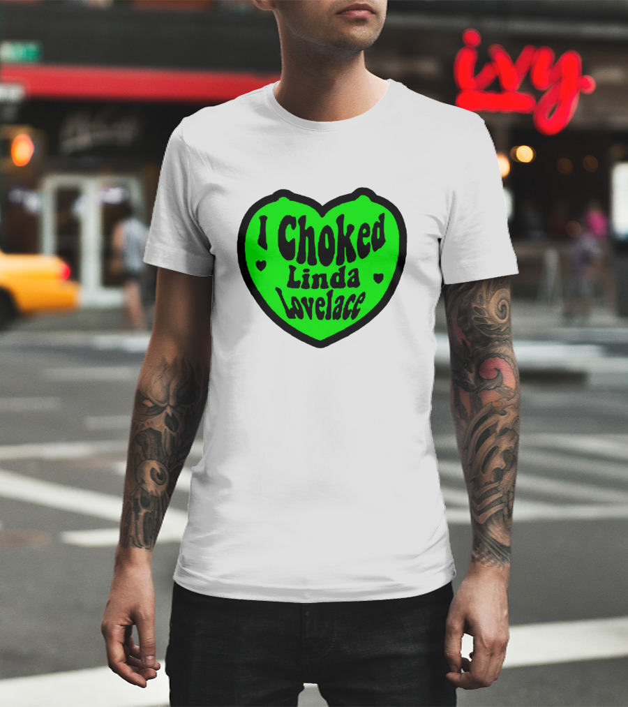 I Choked Linda Lovelace Heart T-Shirt
