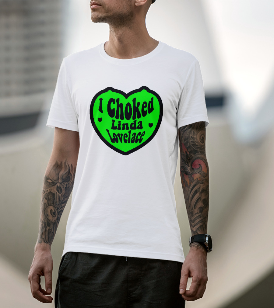 I Choked Linda Lovelace Heart T-Shirt