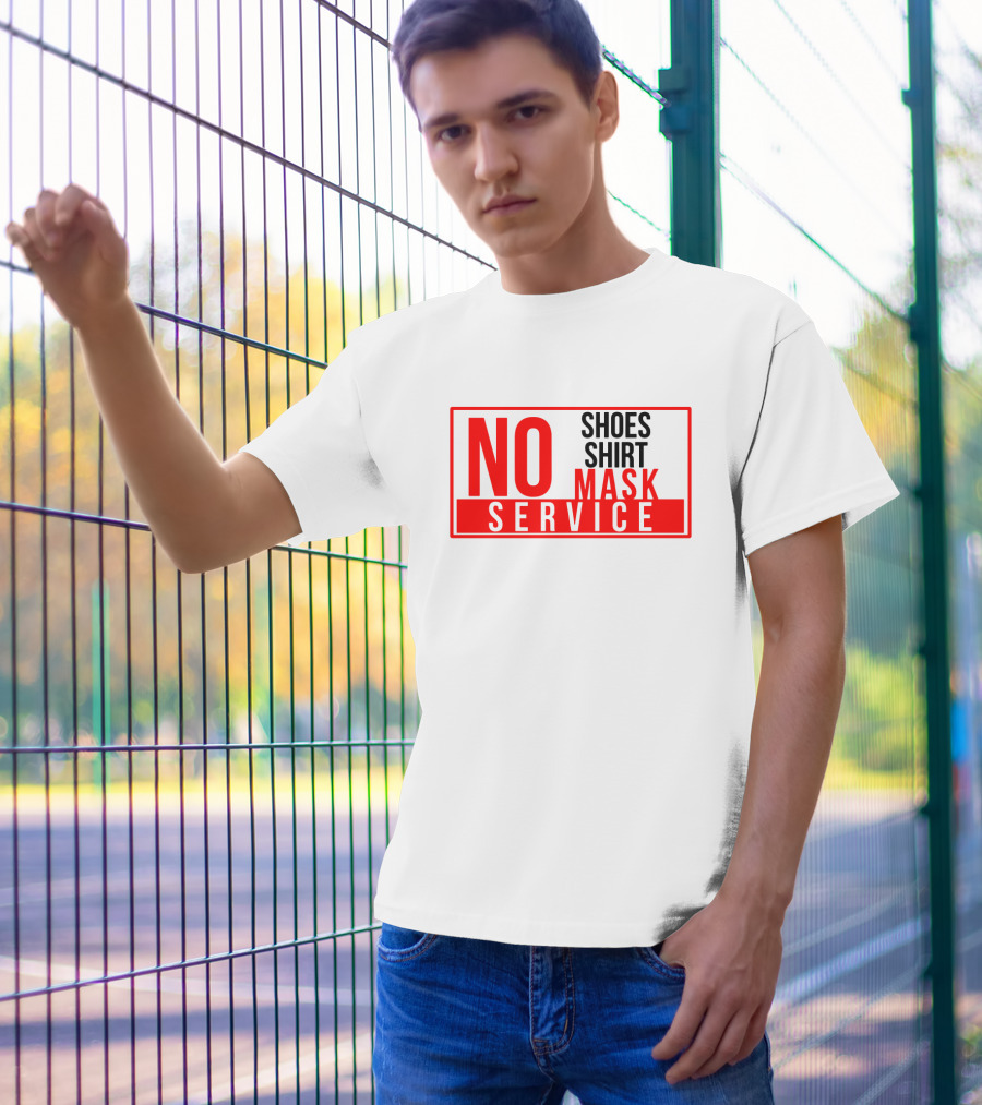 NO Shoes Shirt Mask NO Service T-Shirt