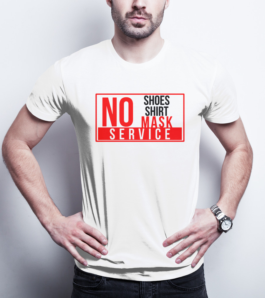 NO Shoes Shirt Mask NO Service T-Shirt