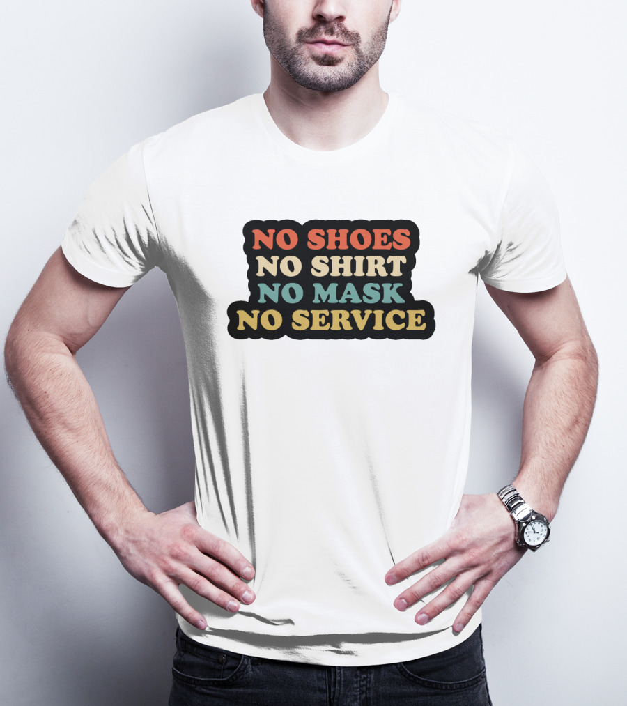 No Shoes No Shirt No Mask No Service T-Shirt