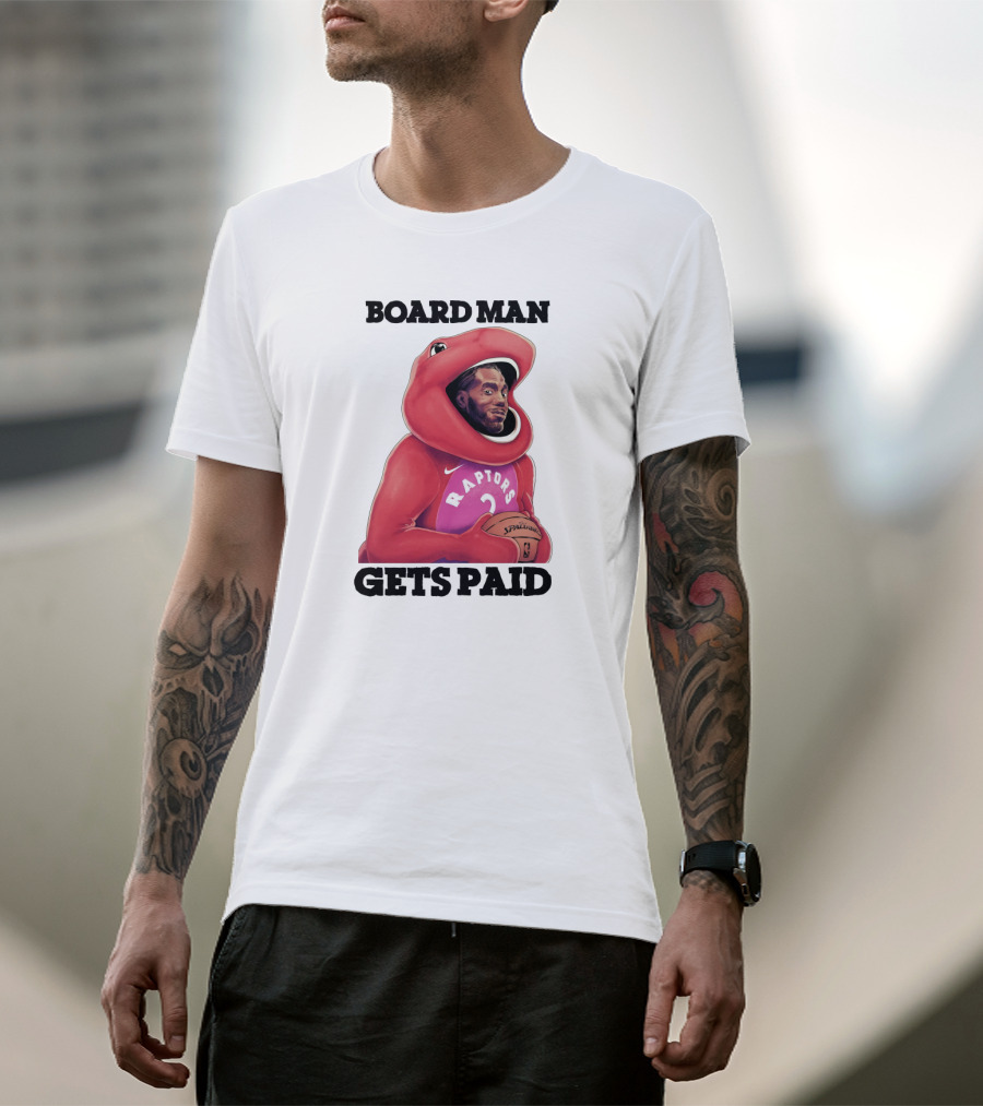Board Man Gets Paid Raptors Basketball T-Shirt