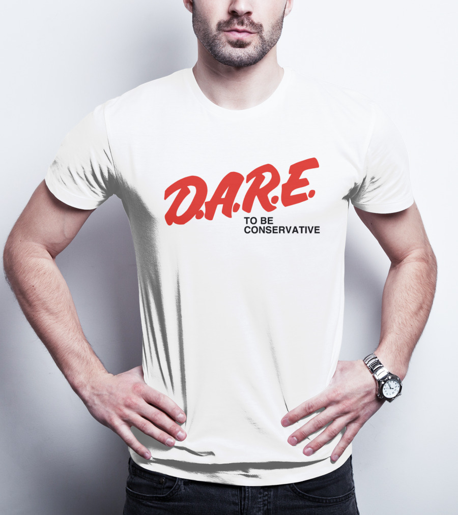 D.A.R.E. To Be Conservative T-Shirt