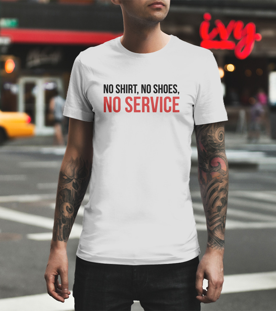 No Shirt No Shoes No Service T-Shirt