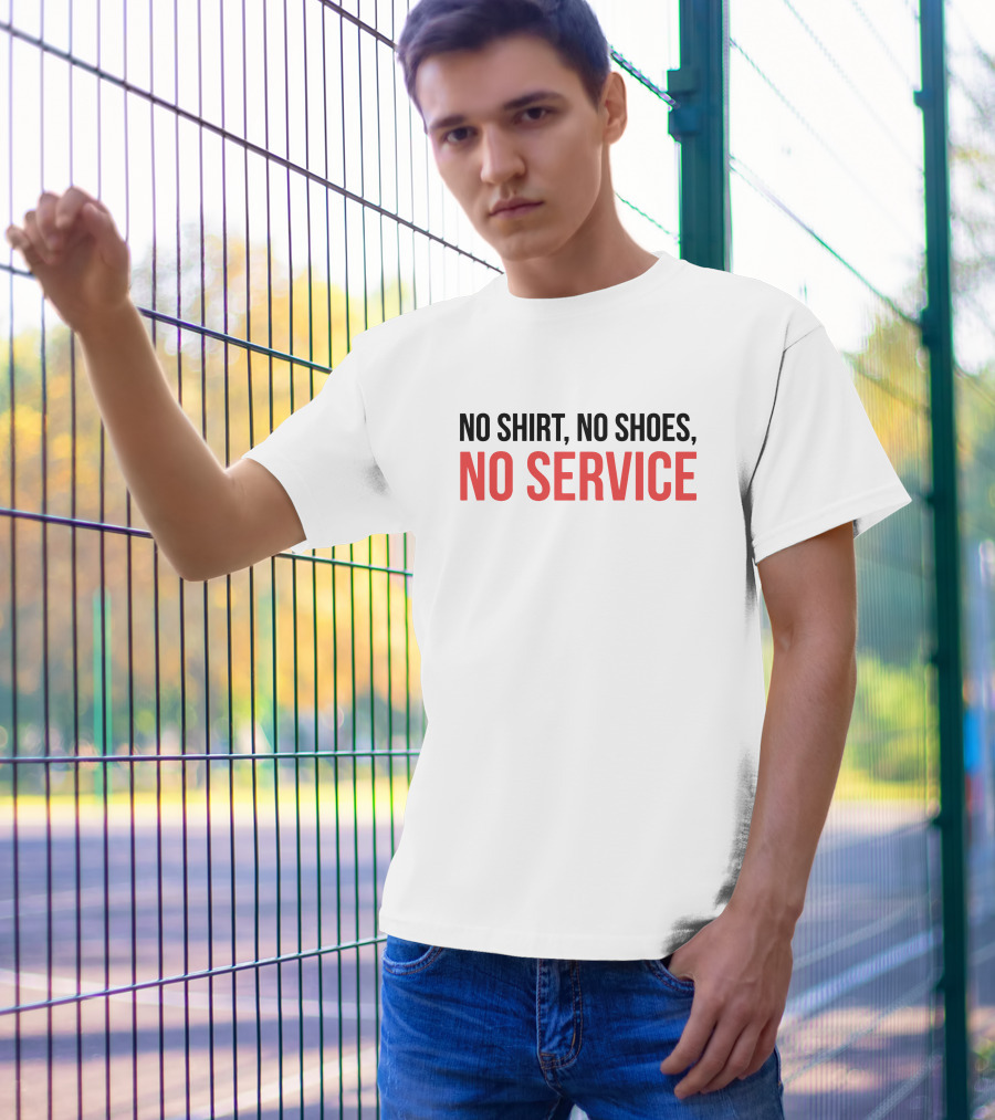 No Shirt No Shoes No Service T-Shirt