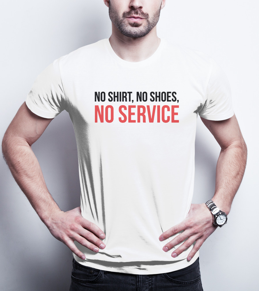 No Shirt No Shoes No Service T-Shirt
