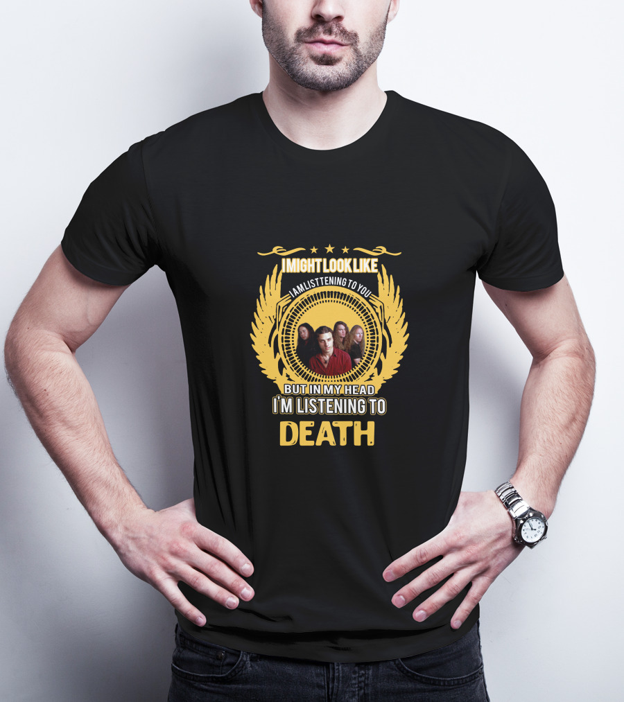 I Might Look Like I Am Listening To You But In My Head I'm Listening To Death T-Shirt