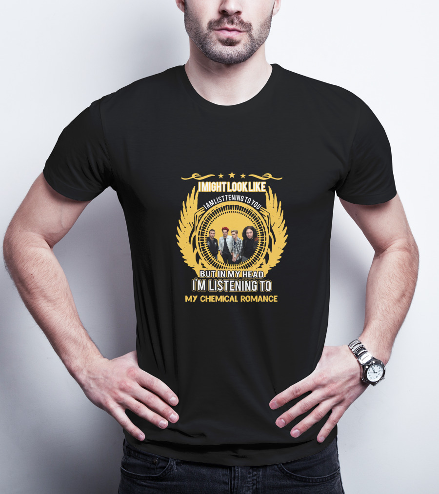 I Might Look Like I Am Listening To You But In My Head I'm Listening To My Chemical Romance T-Shirt