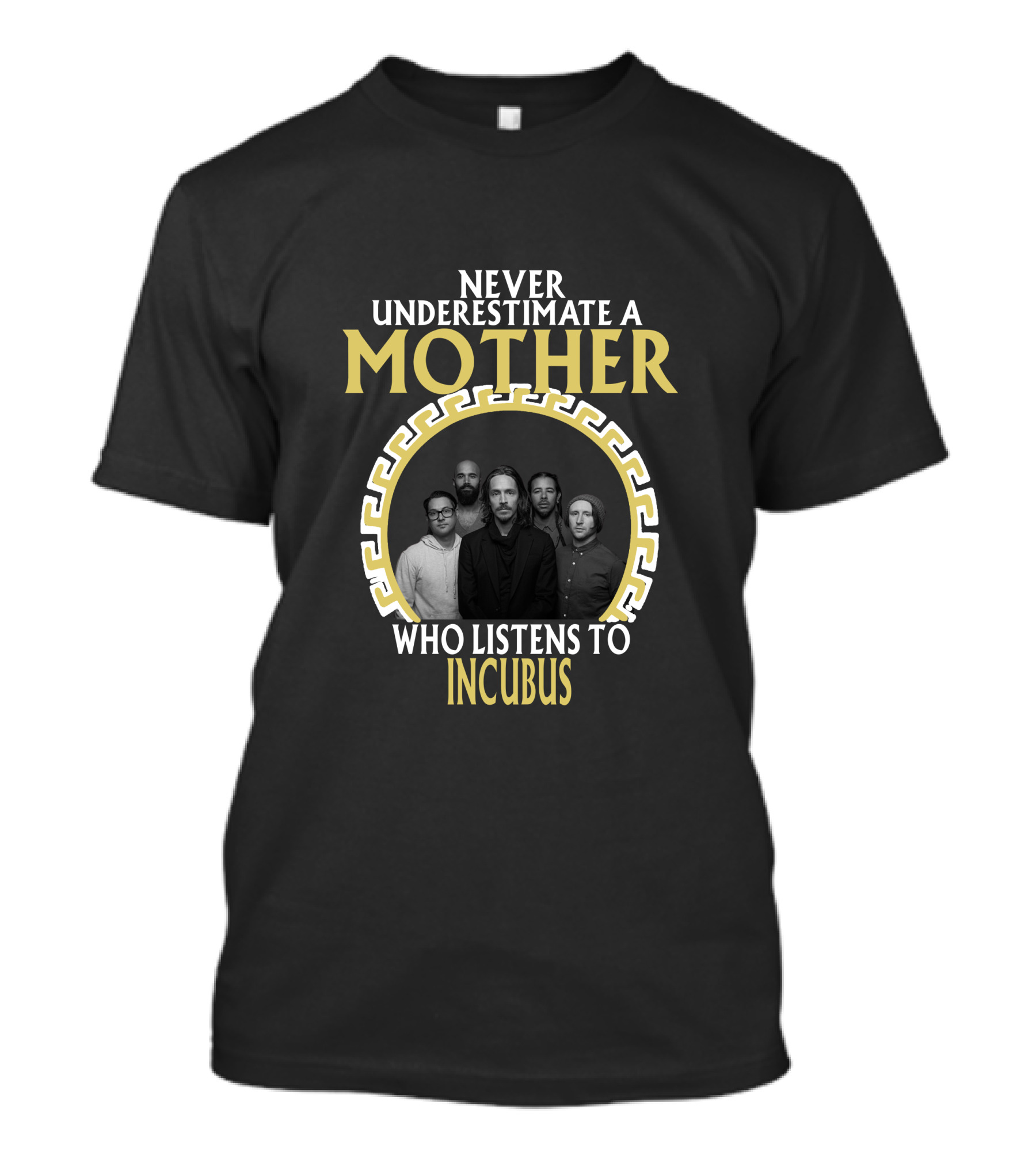 NEVER UNDERESTIMATE A MOTHER WHO LISTENS TO INCUBUS T-Shirt