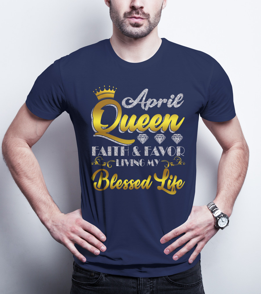 April Queen Blessed Life Faith And Favor With Crown And Diamonds T-Shirt