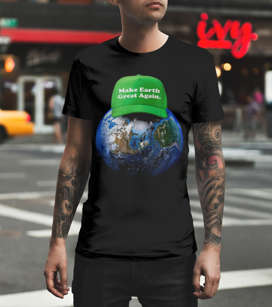 Make Earth Great Again Hat Environment Earth T-Shirt