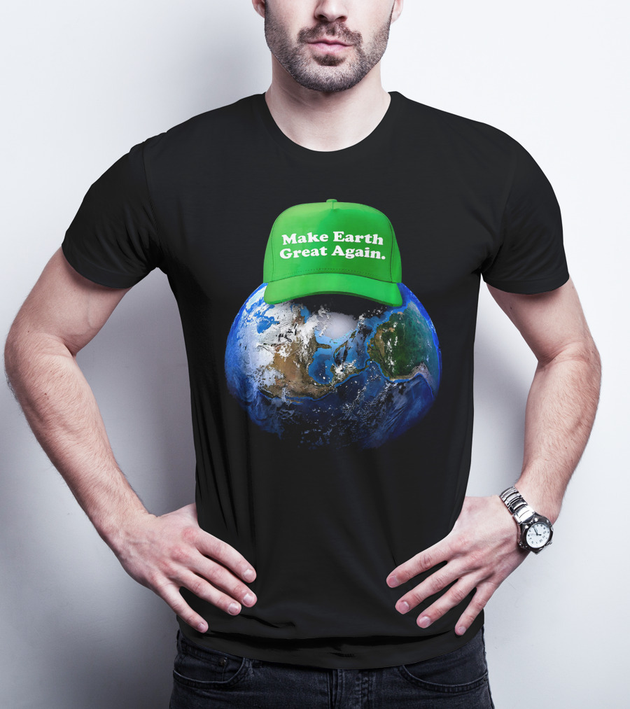 Make Earth Great Again Hat Environment Earth T-Shirt