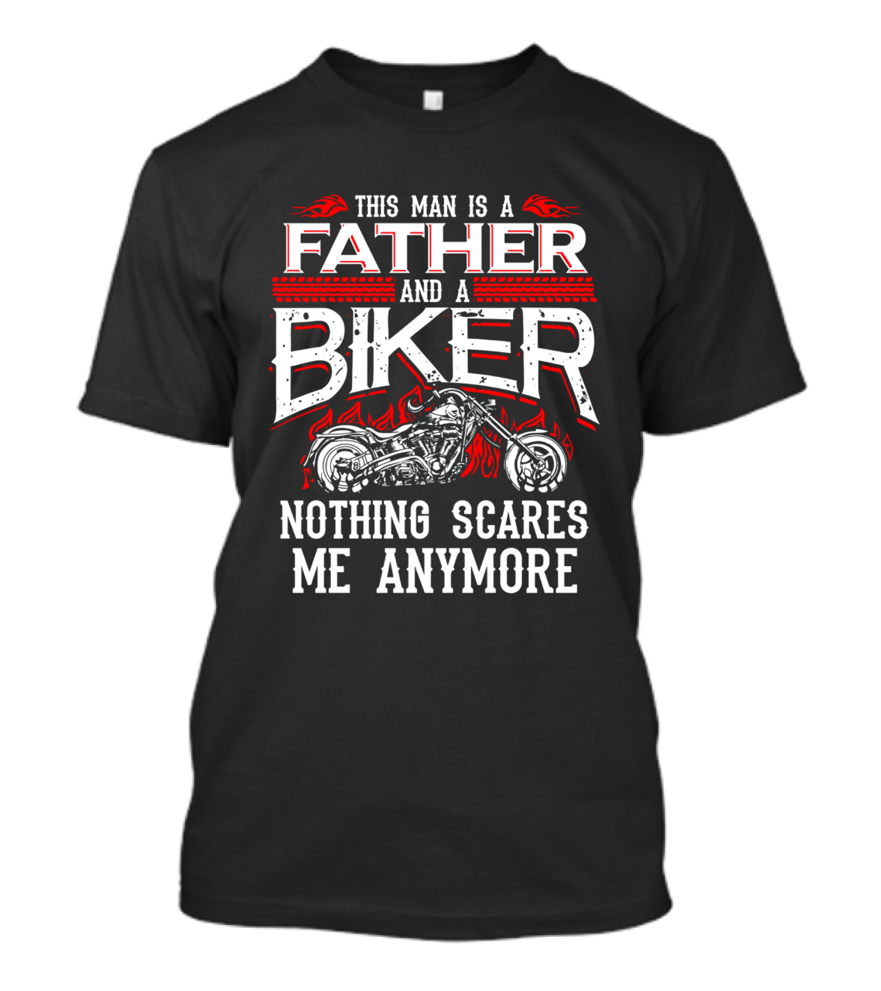 This Man Is A Father And A Biker Nothing Scares Me Anymore T-Shirt