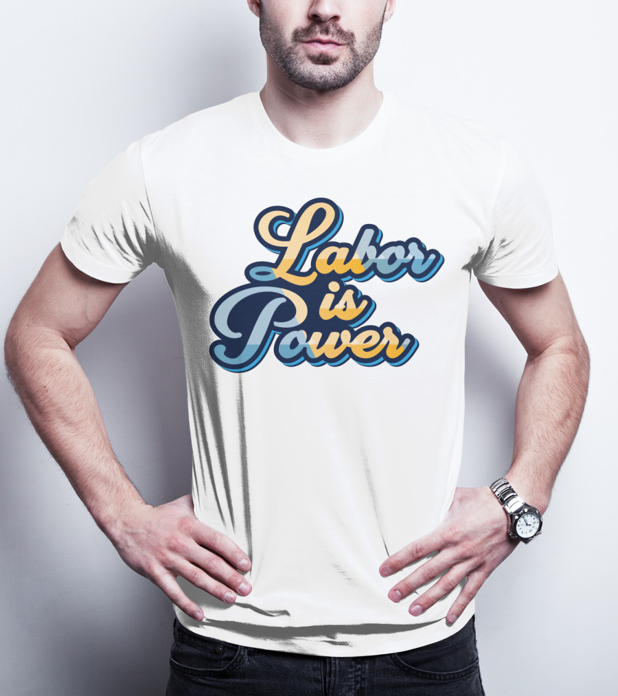 Labor Is Power Labor Day T-Shirt