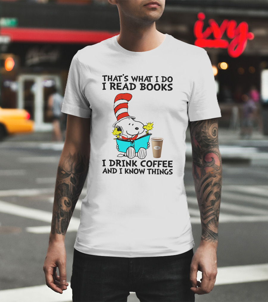 That's What I Do I Read Books I Drink Coffee And I Know Things Snoopy T-Shirt