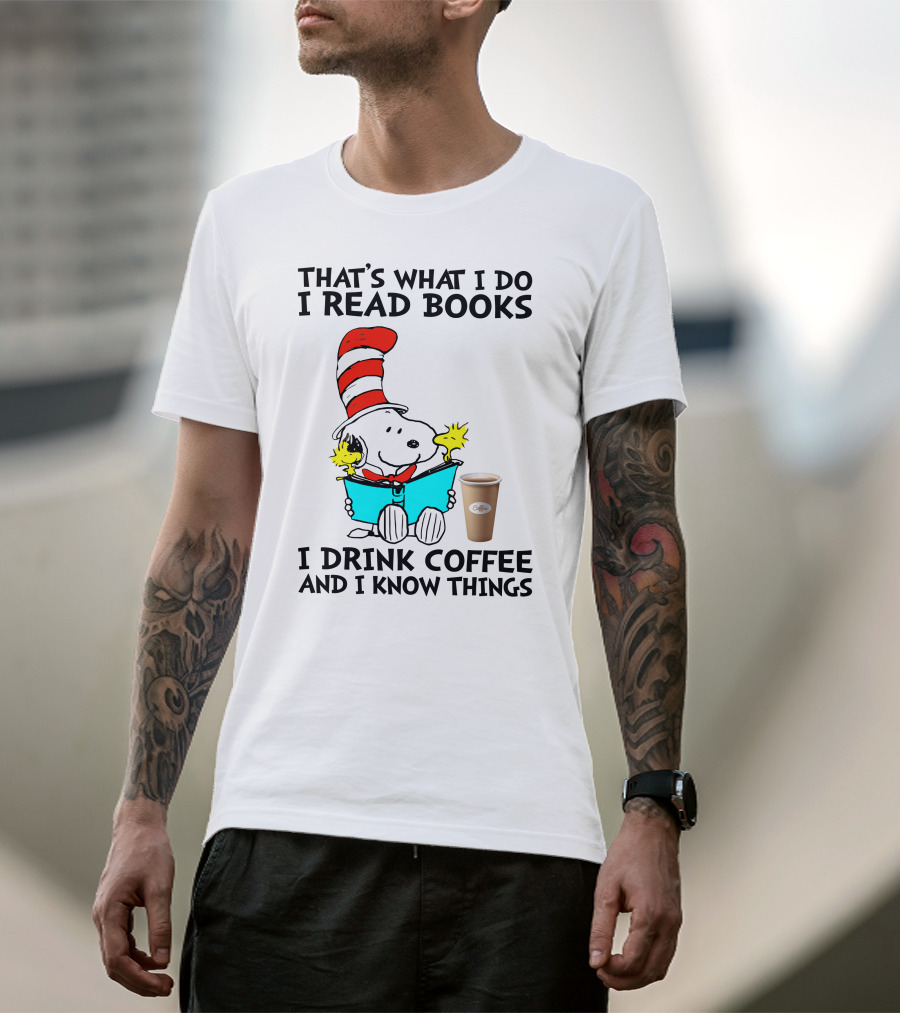 That's What I Do I Read Books I Drink Coffee And I Know Things Snoopy T-Shirt