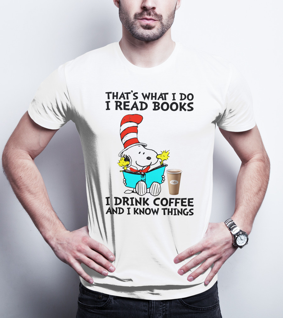 That's What I Do I Read Books I Drink Coffee And I Know Things Snoopy T-Shirt