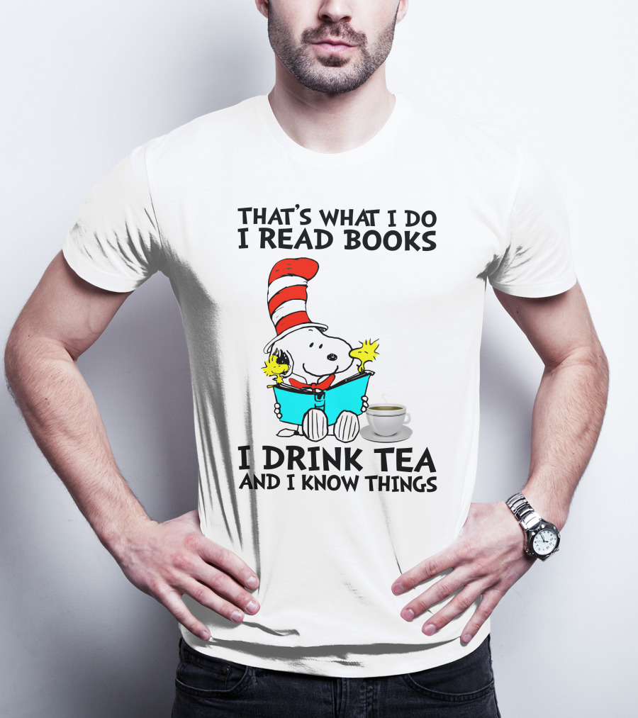 THAT'S WHAT I DO I READ BOOKS I DRINK TEA AND I KNOW THINGS SNOOPY T-Shirt