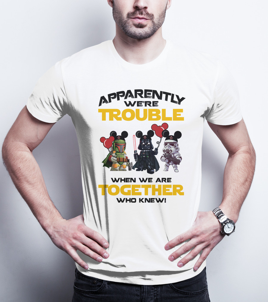 Apparently We're Trouble When We Are Together Who Knew Star Wars Vacay Mode T-Shirt
