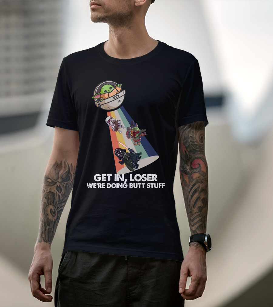 Get In Loser Baby Yoda UFO Star War Darth Vader Stormtrooper Boba Fett T-Shirt