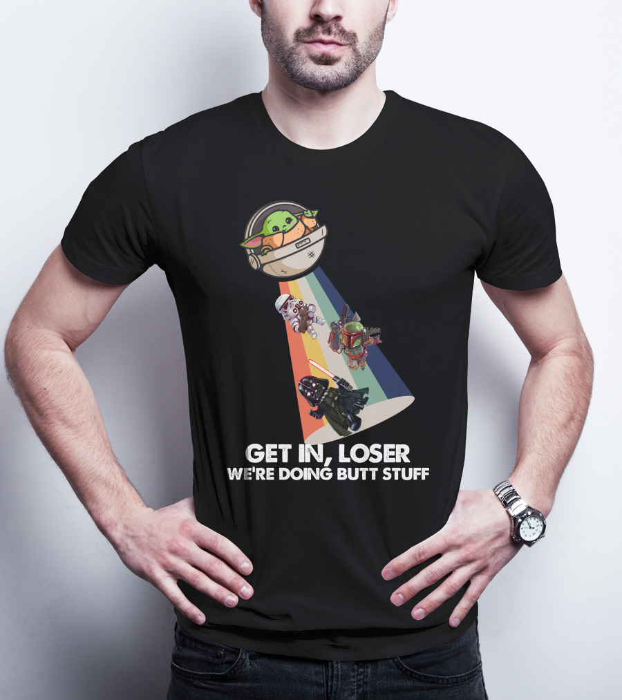 Get In Loser Baby Yoda UFO Star War Darth Vader Stormtrooper Boba Fett T-Shirt