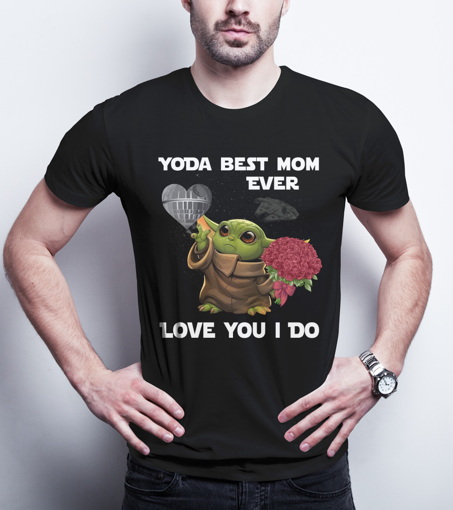 Yoda Best Mom Ever Love You I Do T-Shirt