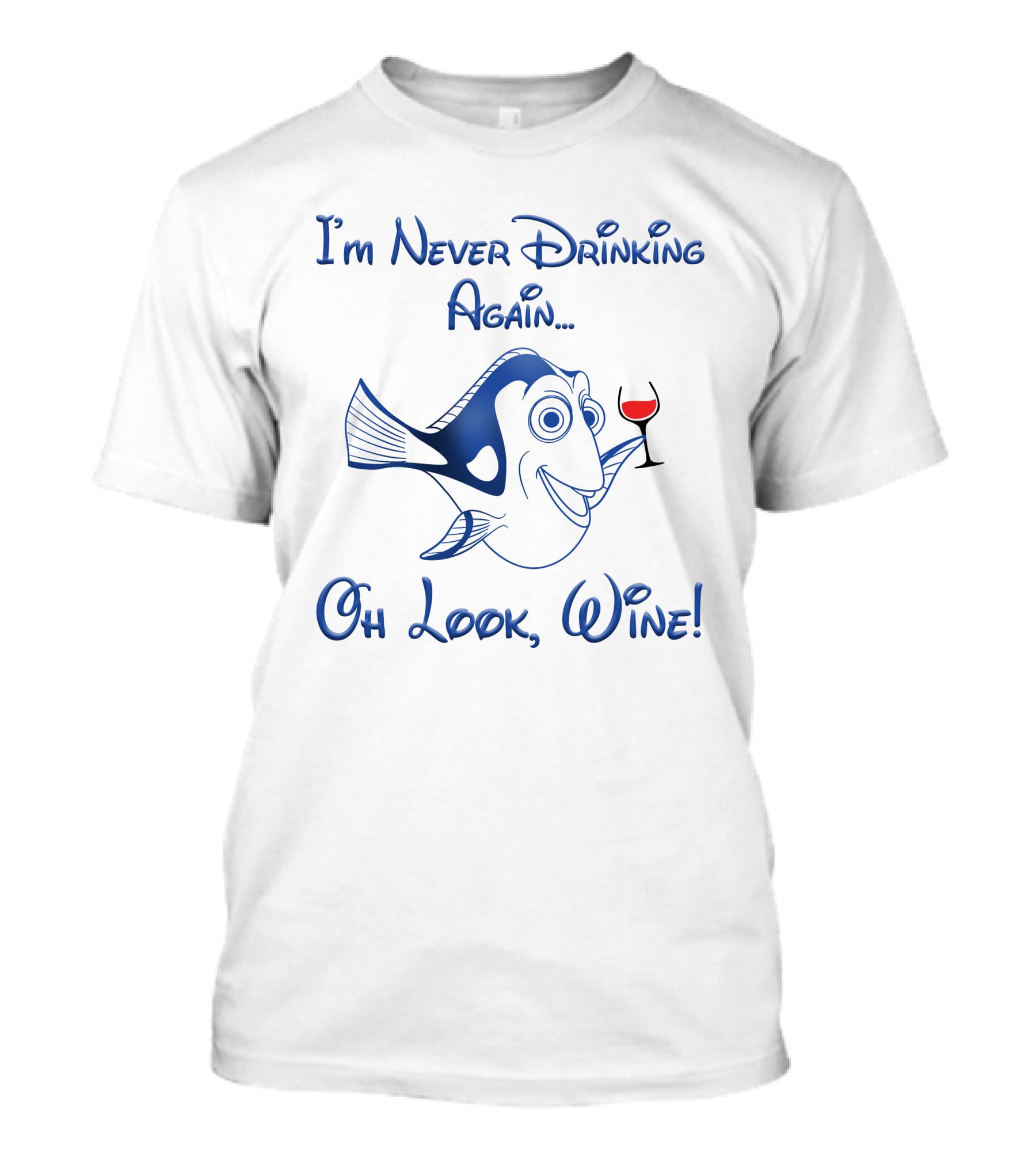 I'm Never Drinking Again Oh Look Wine Dory Fish T-Shirt