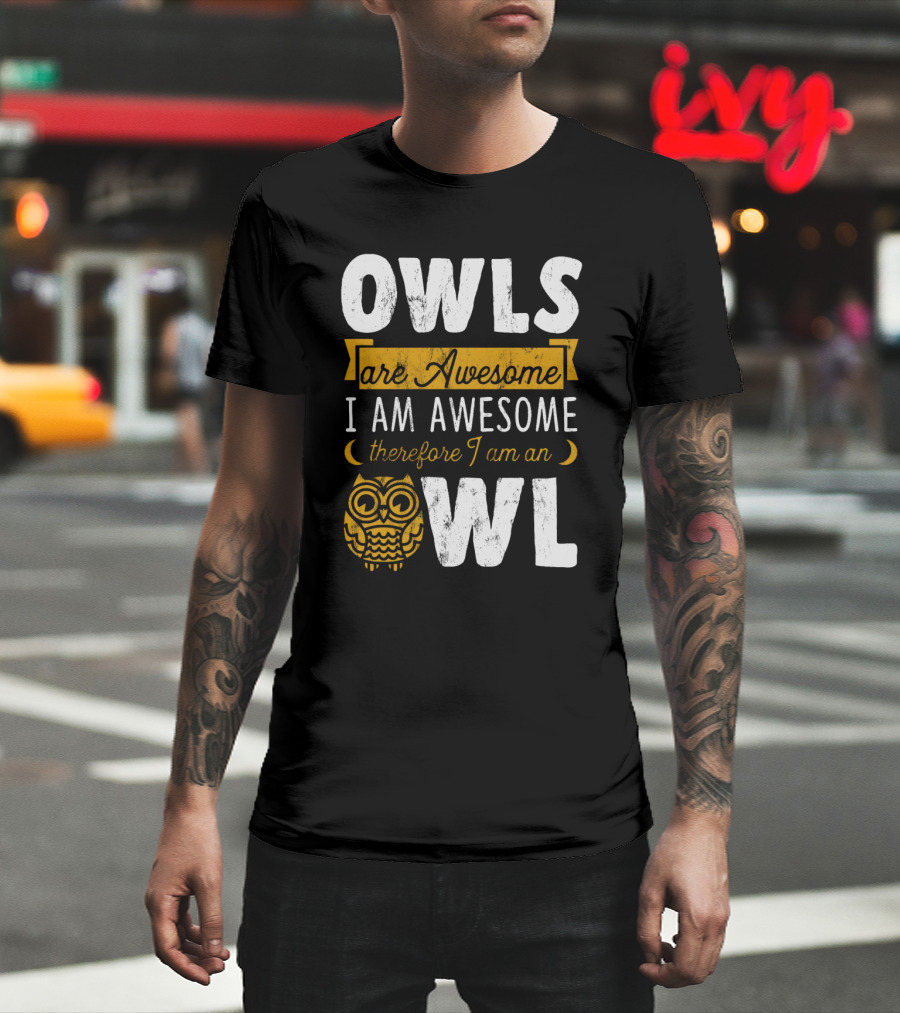 OWLS Are Awesome I AM AWESOME Therefore I Am An OWL T-Shirt