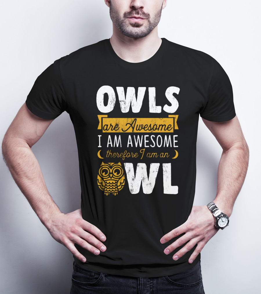OWLS Are Awesome I AM AWESOME Therefore I Am An OWL T-Shirt