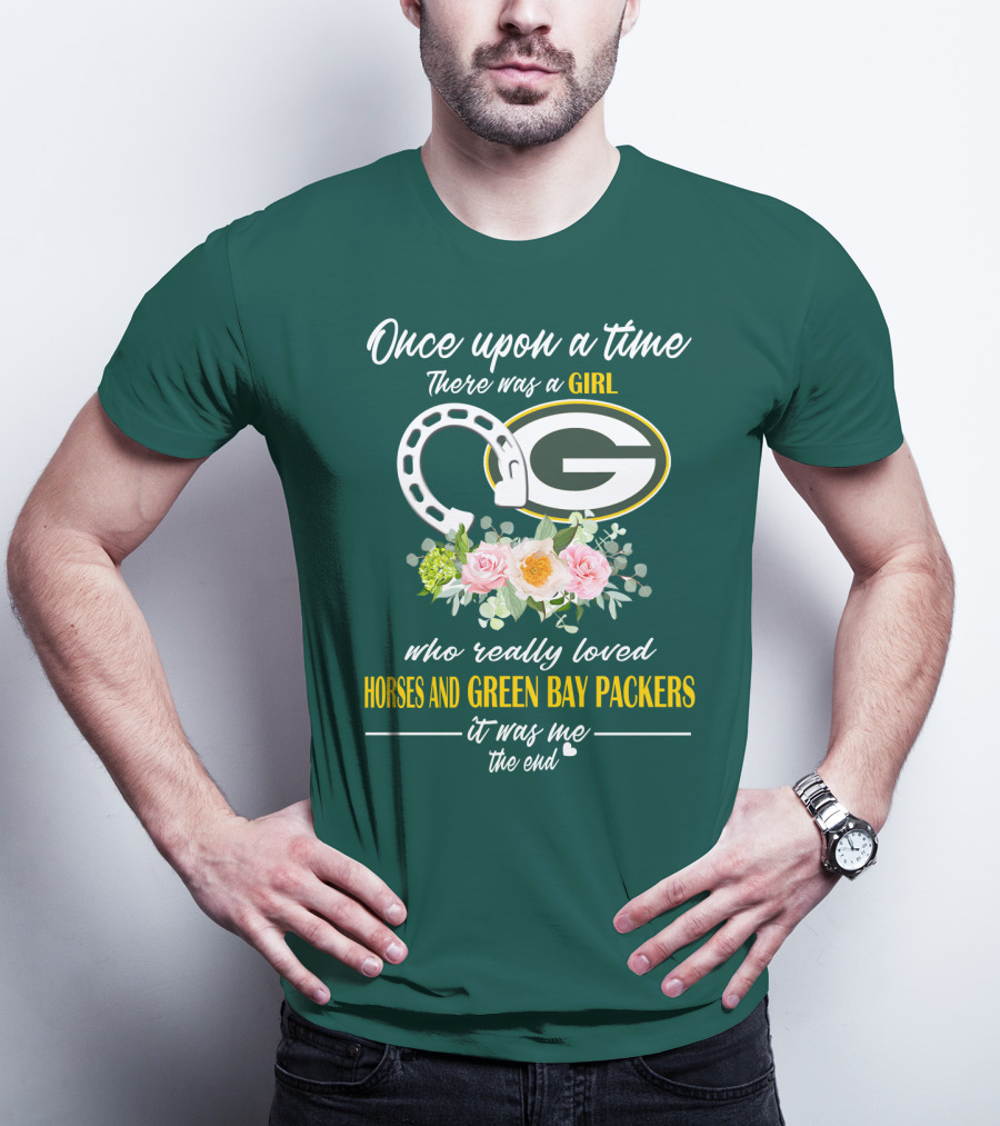 Once Upon A Time There Was A Girl Who Really Loved Horses And Green Bay Packers It Was Me The End T-Shirt