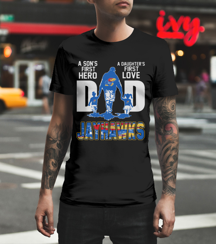 A Son's First Hero A Daughter's First Love Dad Jayhawks T-Shirt