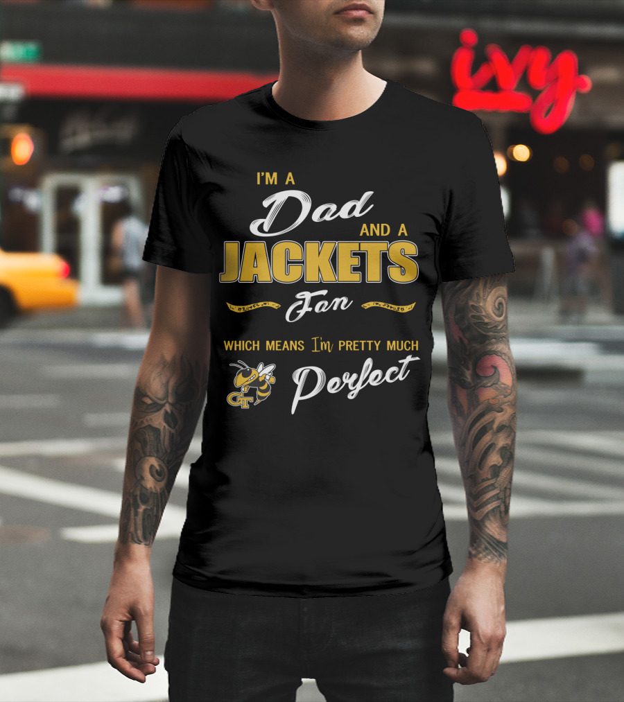 I'm A Dad And A Jackets Fan Which Means I'm Pretty Much Perfect T-Shirt