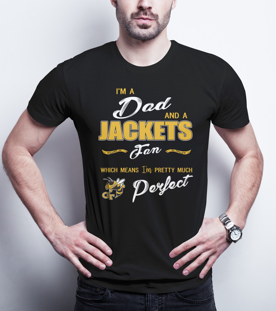 I'm A Dad And A Jackets Fan Which Means I'm Pretty Much Perfect T-Shirt