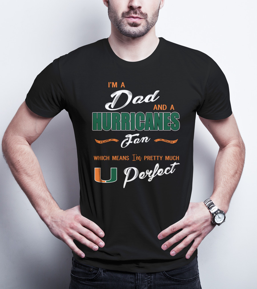 I'm A Dad And A Hurricanes Fan Which Means I'm Pretty Much U Perfect T-Shirt