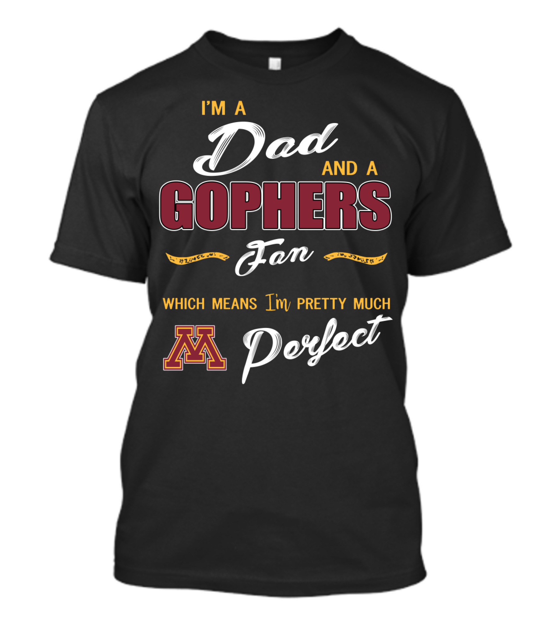 I'm A Dad And A Gophers Fan Which Means I'm Pretty Much Perfect T-Shirt